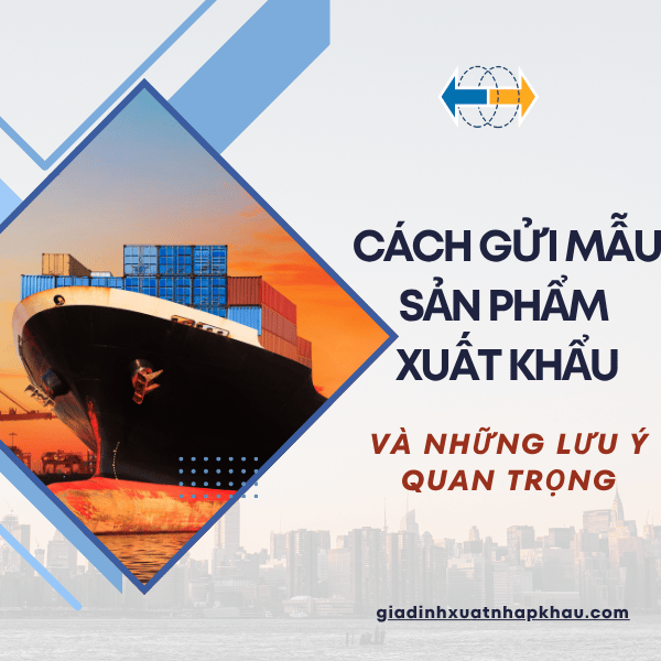 Cách Gửi Mẫu Sản Phẩm Xuất Khẩu Và Những Lưu Ý Quan Trọng