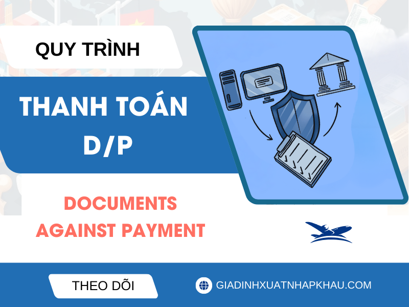 Quy Trình Thanh Toán D/P (Documents Against Payment) Thực Tế